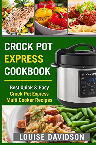 Crock Pot Express Cookbook: Best Quick & Easy Crock Pot Express Multi ...