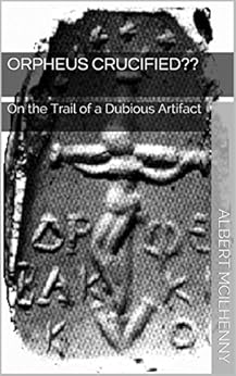 Orpheus Crucified??: On the Trail of a Dubious Artifact (A Christian ...