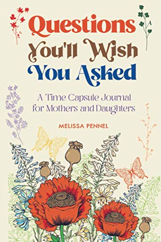 Questions You'll Wish You Asked: A Time Capsule Journal for Mothers and ...
