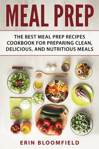 Meal Prep: The Best Meal Prep Recipes Cookbook for Preparing Clean ...
