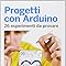 Amazon.it: Progetti con Arduino. 26 esperimenti da provare - Wilcher, Don, Sansone, B. - Libri