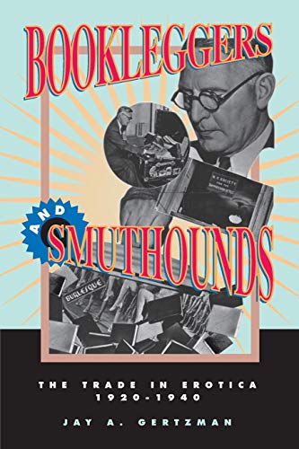 Bookleggers and Smuthounds: The Trade in Erotica, 1920-1940: Gertzman ...