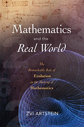 Mathematics and the Real World: The Remarkable Role of Evolution in the ...
