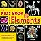 The Kid's Book of the Elements: An Awesome Introduction to Every Known ...