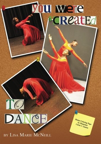You Were Created To Dance: McNeill, Lisa Marie, Whitworth Jr., Mr. W. E ...