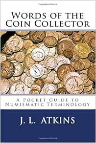 Words of the Coin Collector: A Pocket Guide to Numismatic Terminology ...