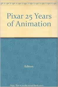 PIXAR: 25 Years of Animation: PIXAR: 25 Years of Animation ...