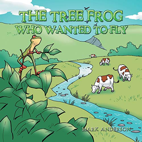 The Tree Frog Who Wanted to Fly: Anderson, Mark: 9781728315874: Amazon ...
