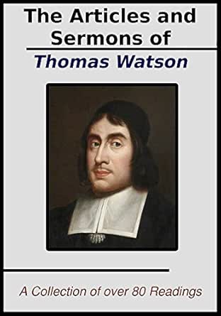 The Sermons and Articles of Thomas Watson: A Collection of Over 80 Readings - Kindle edition by ...