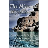 The Minoans and Mycenaeans: The History of the Civilizations that First ...