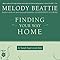 Finding Your Way Home: A Soul Survival Kit: Melody Beattie ...