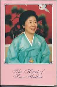 The Heart of True Mother: Moon, Hak Ja Han: Amazon.com: Books