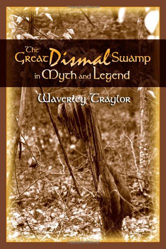 The Great Dismal Swamp in Myth and Legend: Waverley Traylor ...