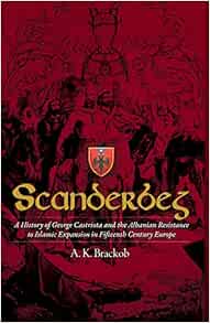 Scanderbeg: A History of George Castriota and the Albanian Resistance ...
