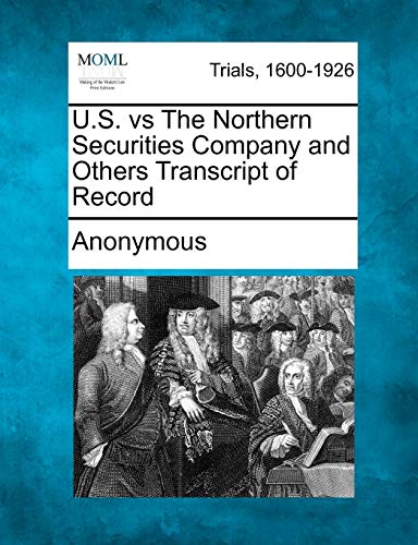 U.S. vs The Northern Securities Company and Others Transcript of Record ...