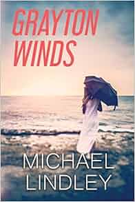 Grayton Winds: Michael Lindley: 9780979467028: Amazon.com: Books