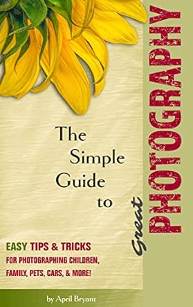 Amazon.com: The Simple Guide to Great Photography: Easy Tips & Tricks ...