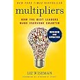 Multipliers, Revised and Updated: How the Best Leaders Make Everyone ...