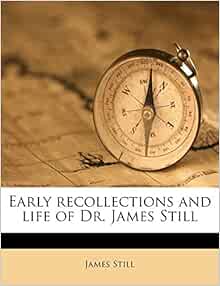 Early recollections and life of Dr. James Still: Still, James ...