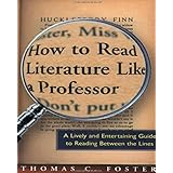How to Read Literature Like a Professor: A Lively and Entertaining Guide to Reading Between the ...