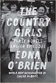 The Country Girls: Three Novels and an Epilogue: (The Country Girl; The Lonely Girl; Girls in ...