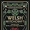 Welsh Witchcraft: A Guide to the Spirits, Lore, and Magic of Wales ...