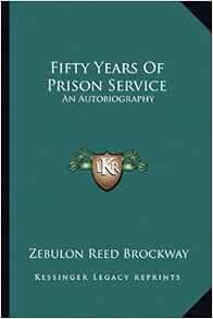 Fifty Years Of Prison Service: An Autobiography: Brockway, Zebulon Reed ...