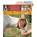 Get Your Goat: How to Keep Happy, Healthy Goats in Your Backyard ...