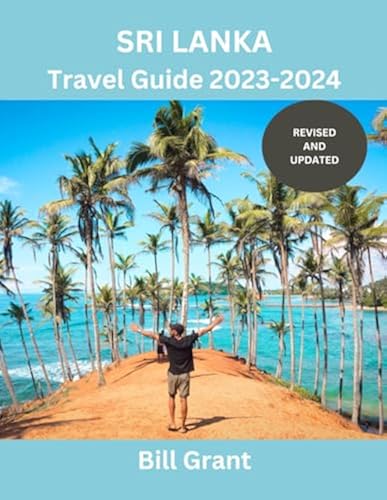 SRI LANKA Travel Guide 2023-2024: A Comprehensive and Updated Guide to ...