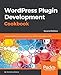 WordPress Plugin Development Cookbook: Yannick Lefebvre: 9781849517683: Amazon.com: Books