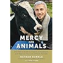 Mercy For Animals: One Man's Quest to Inspire Compassion and Improve ...