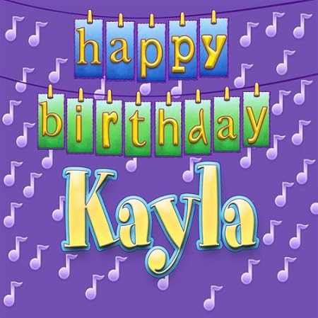 Happy Birthday Kayla - Happy Birthday Kayla - Amazon.com Music