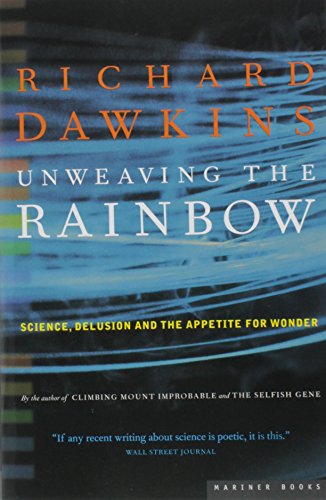 Unweaving the Rainbow: Science, Delusion and the Appetite for Wonder ...