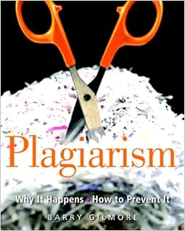 Plagiarism: Why It Happens and How to Prevent It: Gilmore, Barry ...