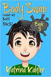 Amazon.com: BODY SWAP - Book 3: I Want My Body Back!: (A Very Funny Boo ...