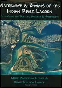 Waterways And Byways of the Indian River Lagoon: Field Guide for ...
