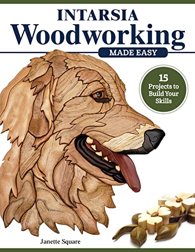 Intarsia Woodworking Made Easy: 15 Projects to Build Your Skills ...