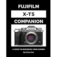 The Fujifilm X-T5: 134 X-Pert Tips to Get the Most Out of Your Camera: Pfirstinger, Rico ...