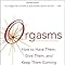 Orgasms: How to Have Them, Give Them, and Keep Them Coming: Lou Paget ...