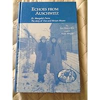Echoes from Auschwitz: Dr. Mengele's Twins: The Story of Eva & Miriam ...