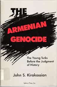 The Armenian Genocide: The Young Turks Before the Judgment of History ...