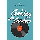 Cooking with Caroline: A Novel of Food and Friendship - Kindle edition ...
