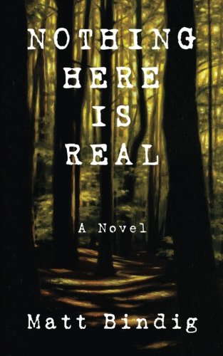 Amazon.com: Nothing Here is Real: 9780692645727: Bindig, Matt: Books