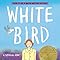 White Bird: A Wonder Story (A Graphic Novel): Palacio, R. J ...