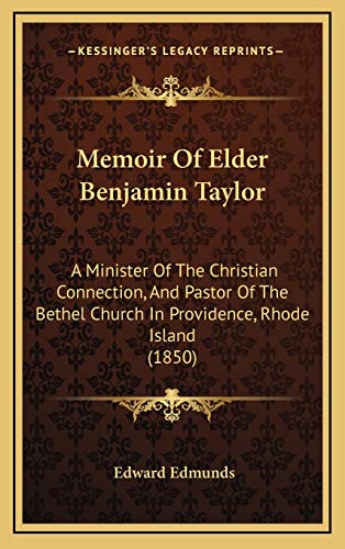 Memoir Of Elder Benjamin Taylor: A Minister Of The Christian Connection ...