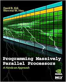 Programming Massively Parallel Processors: A Hands-on Approach: David B. Kirk, Wen-mei W. Hwu ...