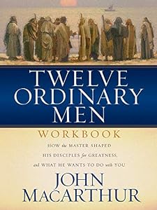 Twelve Ordinary Men Workbook by John F. MacArthur Jr.