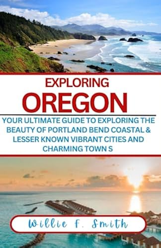 OREGON TRAVEL GUIDE 2023: Your Ultimate Guide To Exploring The Beauty ...