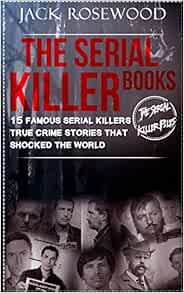 The Serial Killer Books: 15 Famous Serial Killers True Crime Stories ...