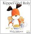 Kipper and Roly: Mick Inkpen: 9780152163440: Amazon.com: Books